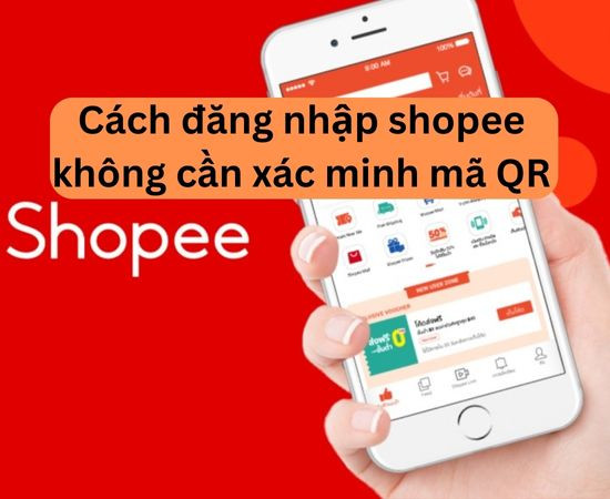Cách Đăng Nhập Shopee Không Cần Xác Minh Mã QR Đơn Giản
