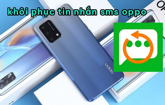 4 Cách khôi phục tin nhắn SMS trên điện thoại Oppo đơn giản