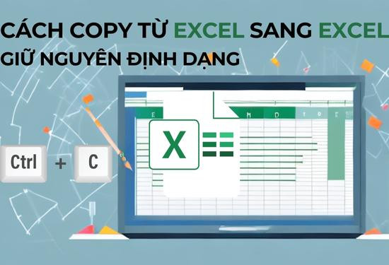 Hướng dẫn cách copy từ Excel sang Excel giữ nguyên định dạng