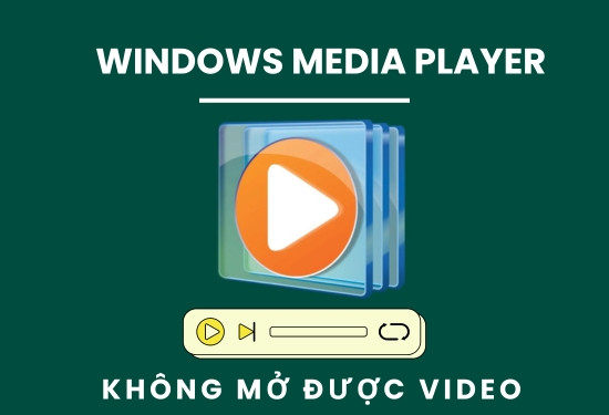 Cách Khắc Phục Lỗi Windows Media Player Không Mở Được Video