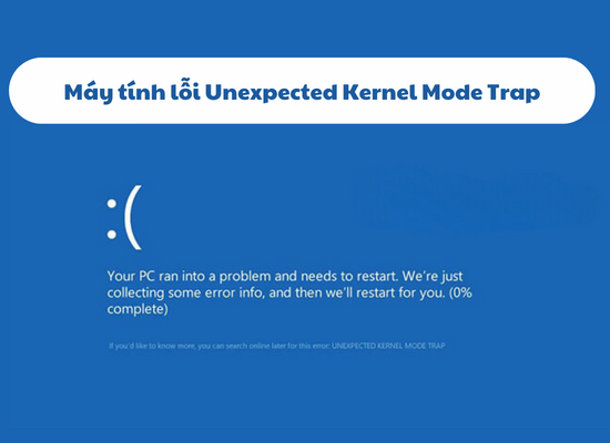 Máy Tính Lỗi Unexpected Kernel Mode Trap: Xử Lý Thế Nào?