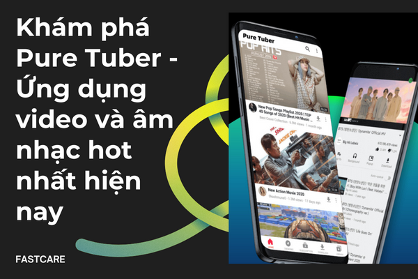 Khám phá Pure Tuber - Ứng dụng video và âm nhạc hot nhất hiện nay