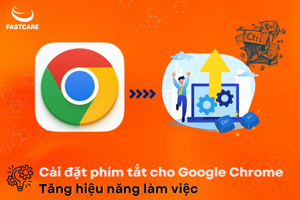 Cài đặt phím tắt cho Google Chrome - Tăng hiệu năng làm việc