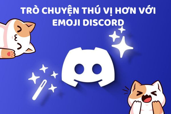 Trò chuyện cùng bạn bè thú vị hơn với emoji Discord