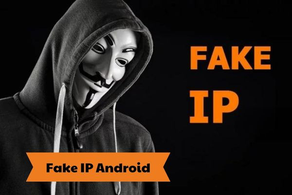 3 Cách Fake IP Android Nhanh Chóng, Dễ Dàng Thao Tác