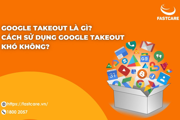 Google Takeout là gì? Cách sử dụng Google Takeout khó không?