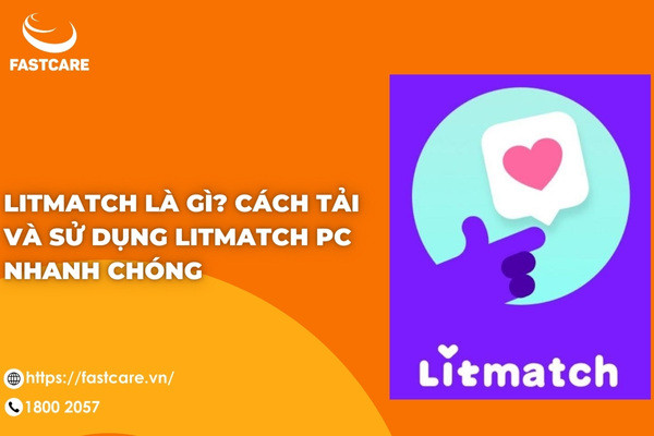 Litmatch là gì? Cách tải và sử dụng Litmatch PC nhanh chóng
