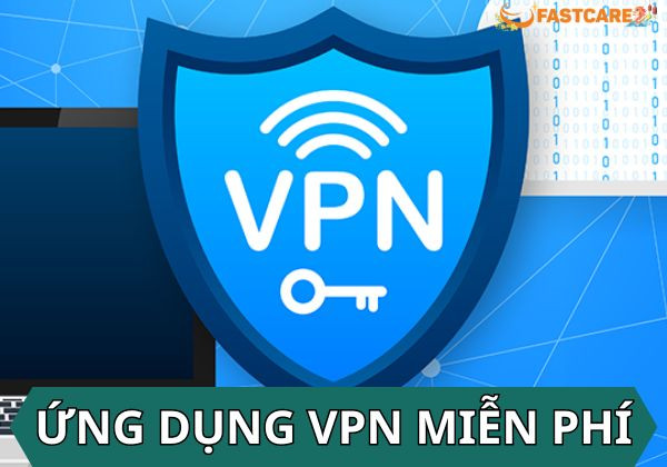 Top 5 ứng dụng VPN miễn phí được tin dùng nhất hiện nay