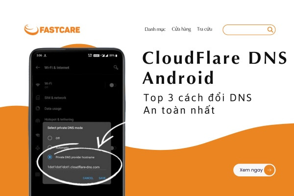 Top 3 Cách Đổi CloudFlare DNS Android An Toàn Nhất