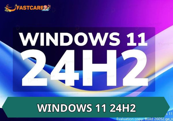 Windows 11 24H2 là gì? Những cập nhật mới hiện nay