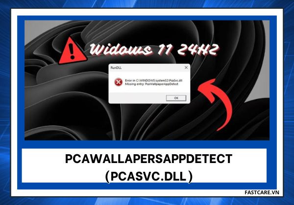 Mách bạn cách khắc phục PcaWallapersAppDetect (PcaSvc.dll)