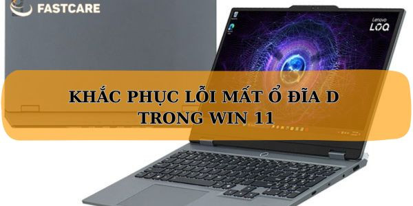 Hướng Dẫn Khắc Phục Lỗi Mất Ổ Đĩa D Trong Win 11