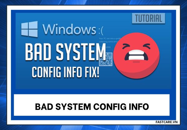 Sửa lỗi Bad System Config Info nhanh, hiệu quả