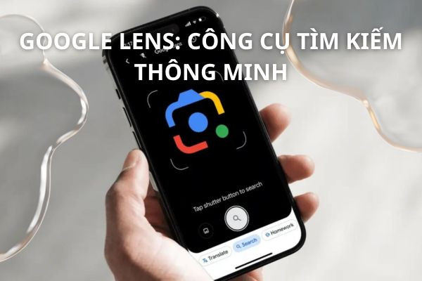 Google Lens là gì? Cách sử dụng Google Lens nhanh, đơn giản nhất