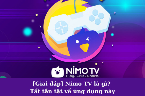 Nimo TV là gì? Live Stream game chuyên nghiệp trên Nimo TV