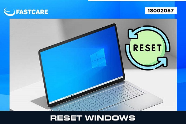 Reset Windows như thế nào? Cách Reset Win đơn giản, chi tiết