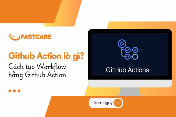 Github Action là gì? Cách tạo Workflow bằng Github Action
