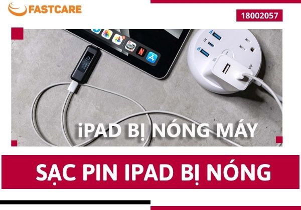 Khắc phục sạc pin iPad bị nóng máy nhanh, hiệu quả